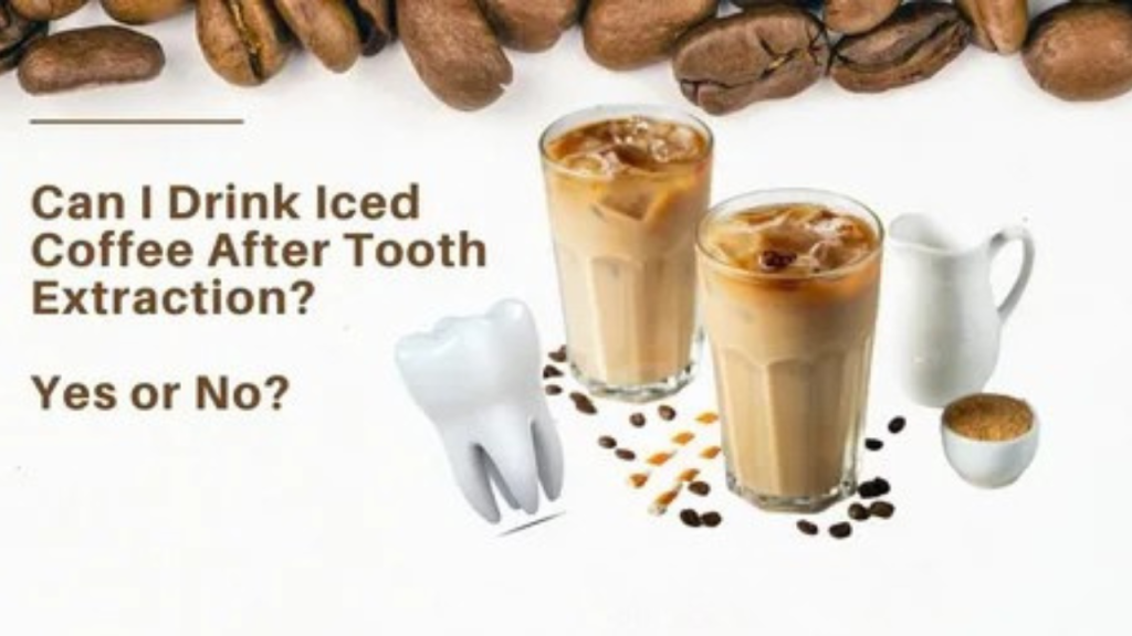 Can I Drink Iced Coffee After Tooth Extraction? | Dental Care Tips